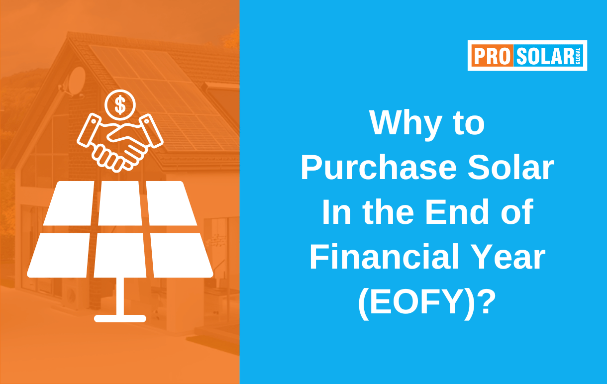 Why Purchase Solar at EOFY? | Prosolar Global