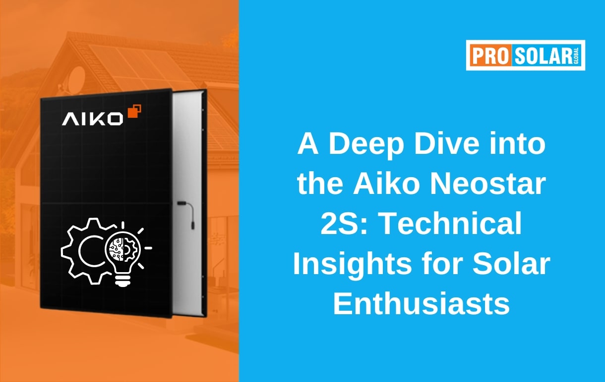 Aiko Neostar 2S: Technical Insights for Solar Enthusiasts - Prosolar Global