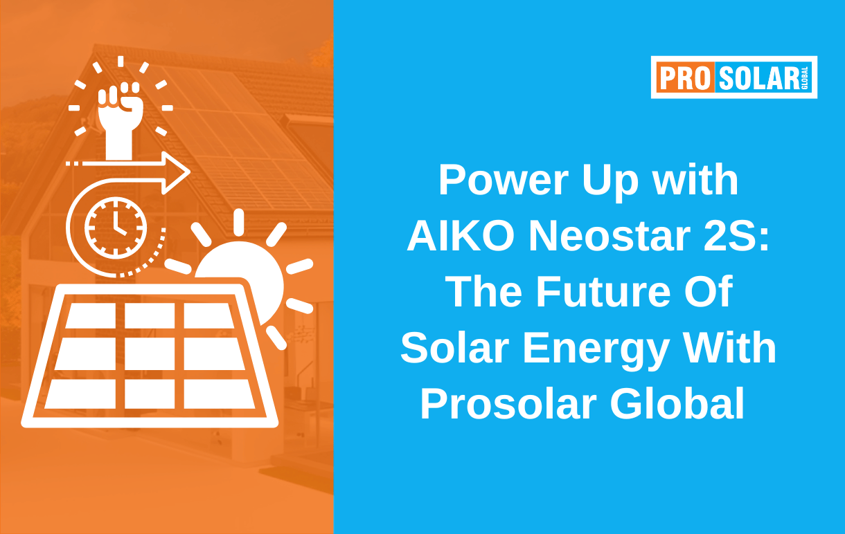 AIKO Neostar 2S: Future of Solar with Prosolar Global